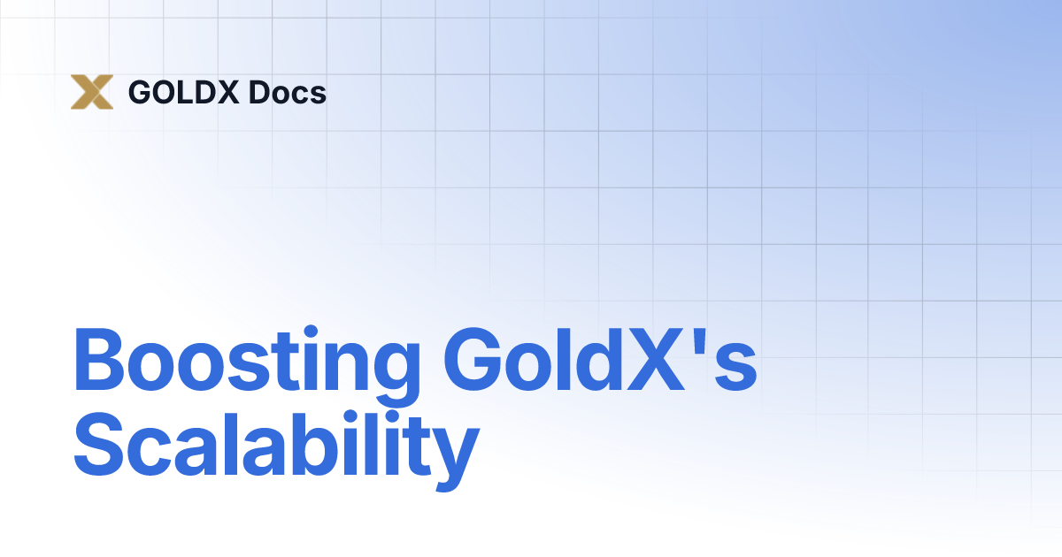 Boosting GoldX's Scalability | GOLDX Docs
