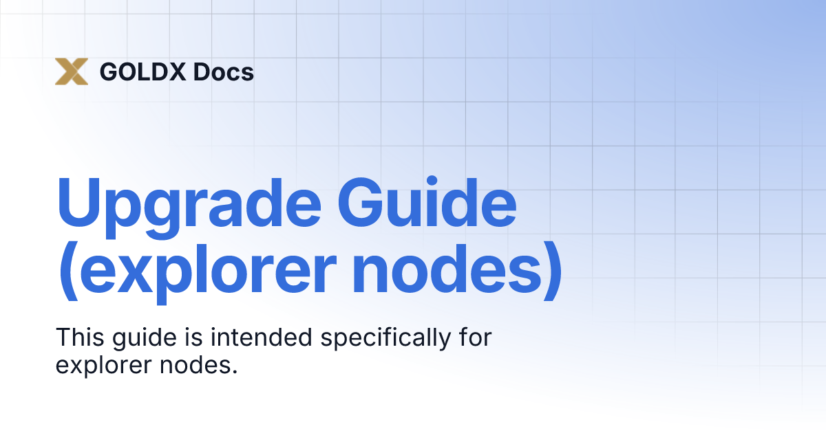 Upgrade Guide (explorer nodes) | GOLDX Docs
