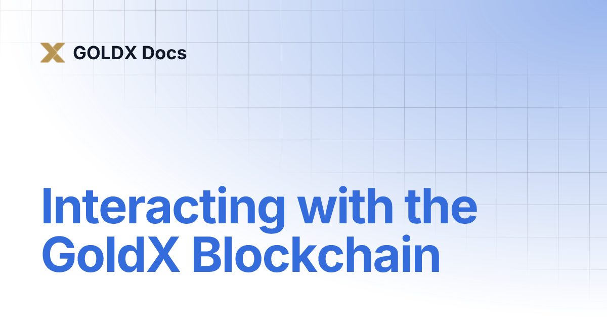Interacting with the GoldX Blockchain | GOLDX Docs